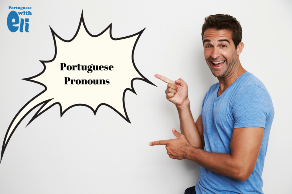 Portuguese Pronouns — the Definitive Introduction - Portuguese with Eli