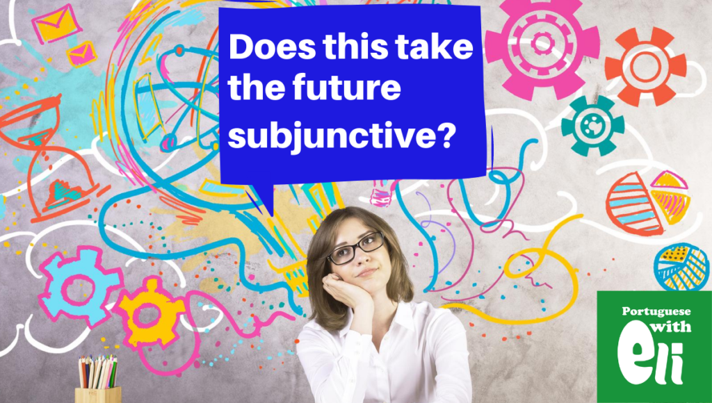 Demystified — The Future Subjunctive in Portuguese - Portuguese with Eli