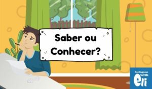 Saber and Conhecer in Portuguese: Any Difference? - Portuguese with Eli