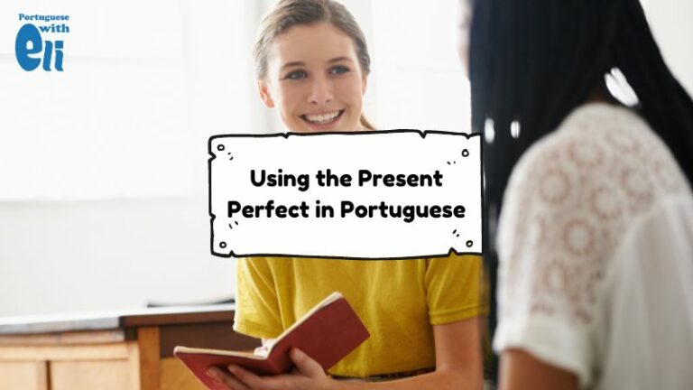 Using the Present Perfect in Brazilian Portuguese - Portuguese with Eli